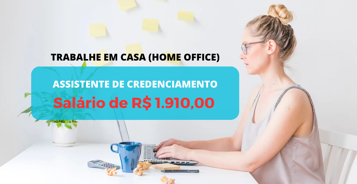 Trabalho em Casa (Home Office) para Assistente de Credenciamento